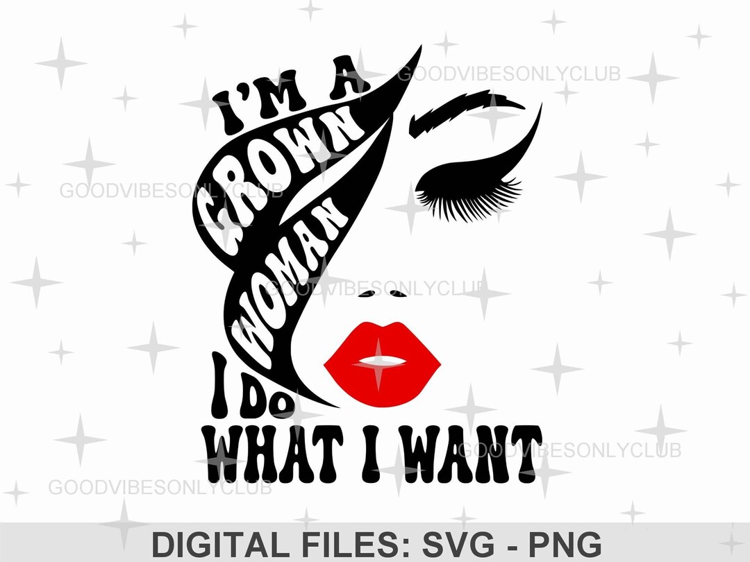 I'm A Grown Woman I Do What I Want SVG PNG, Strong Woman, Sassy Shirt ...
