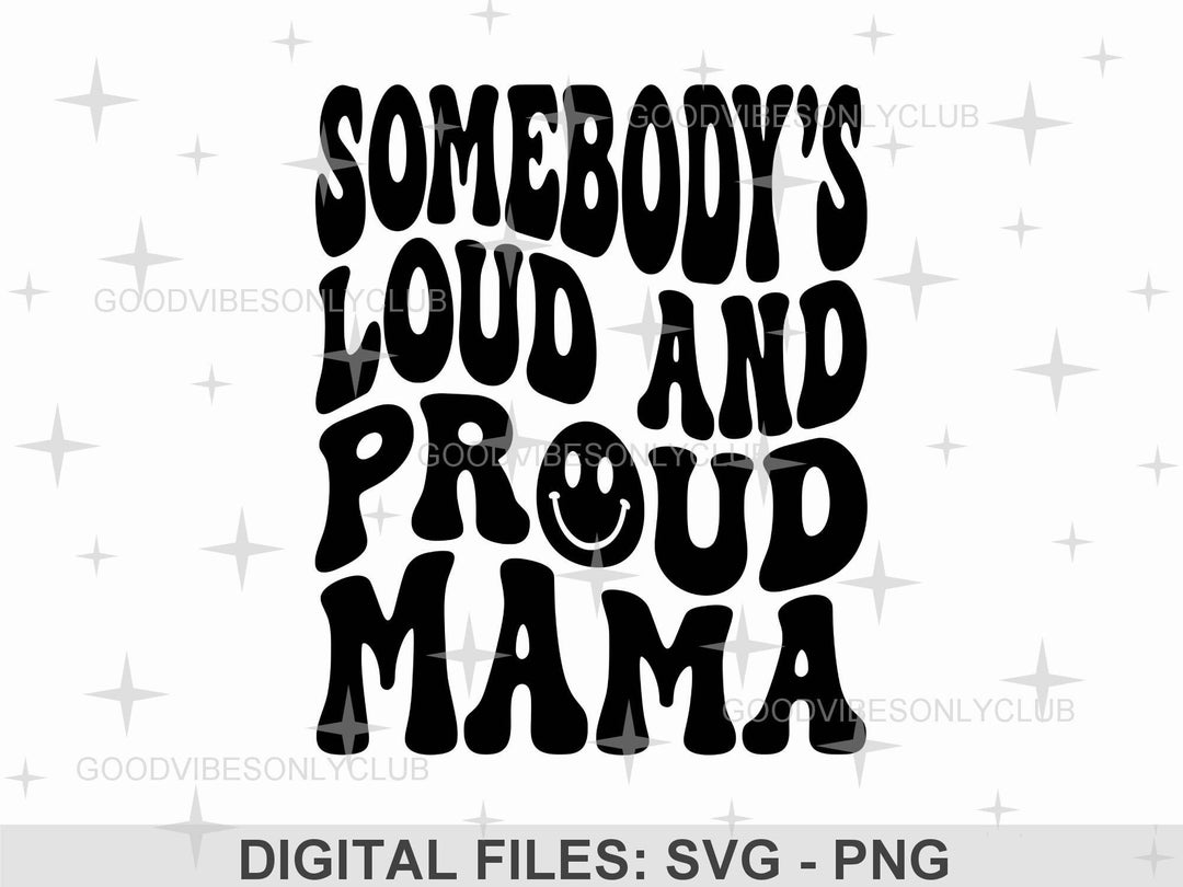 Somebody's Loud and Proud Mama PNG SVG, Retro Wavy Text, Happy Face ...