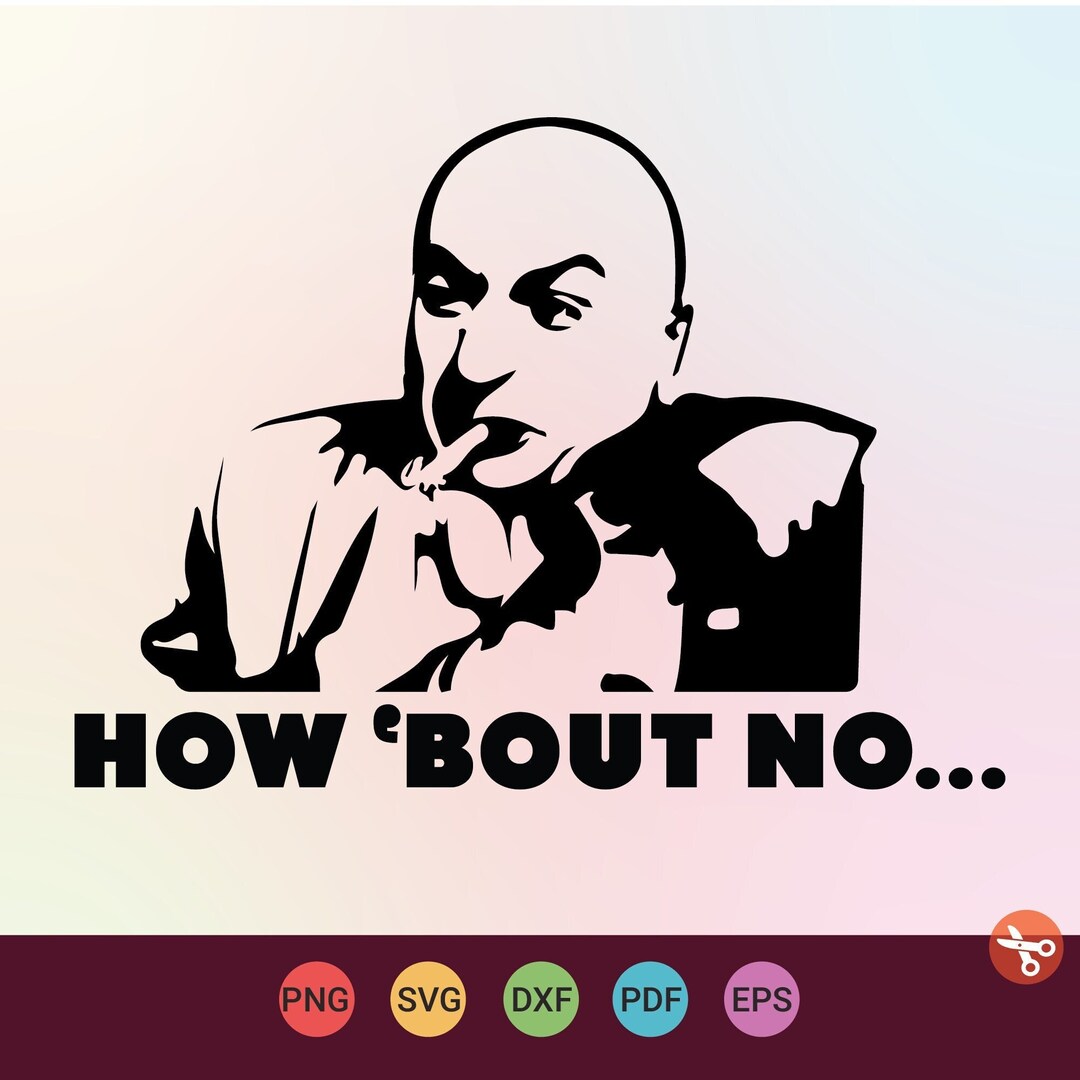 How Bout NO Svg Dr Evil Svg Funny Sarcastic Svg Funny - Etsy