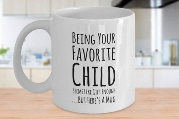 Being Your Favorite Child Seems Like Gift Enoughbut Heres A | Etsy