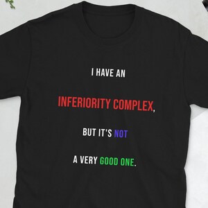 Funny Humour Tshirt Joke Oneliner Gift, I Have an Inferiority Complex ...