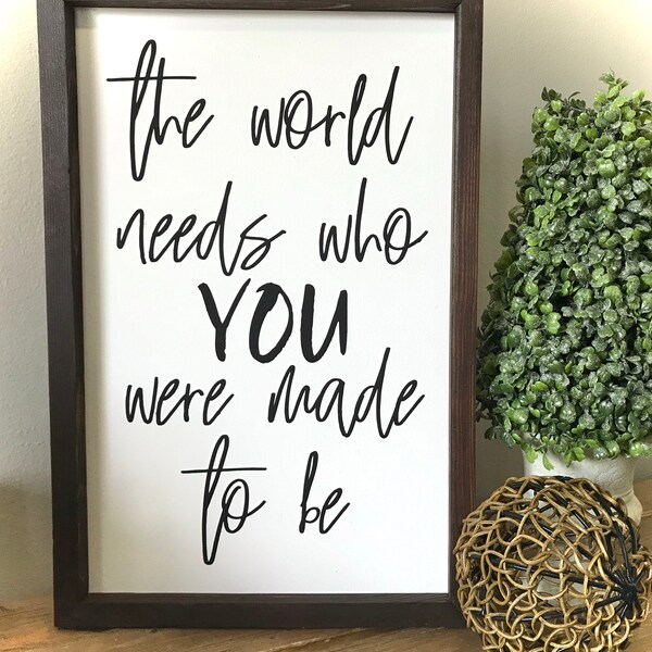The World Needs Who You Were Made to Be Sign - Etsy