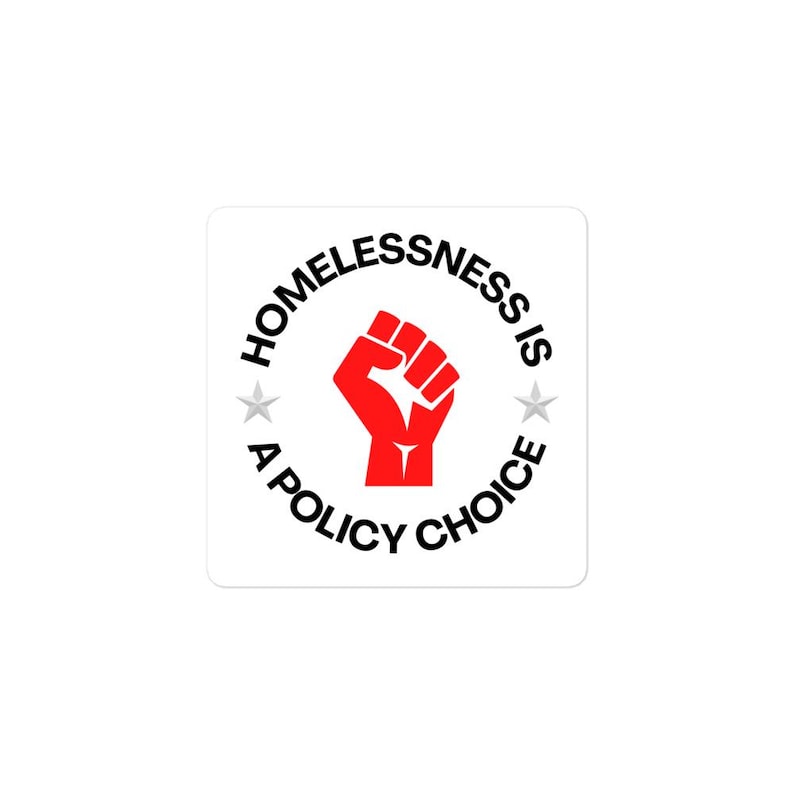 Homelessness is a Policy Choice Sticker 3"x3" 4"x4" 5.5"x5.5" Socialism ...