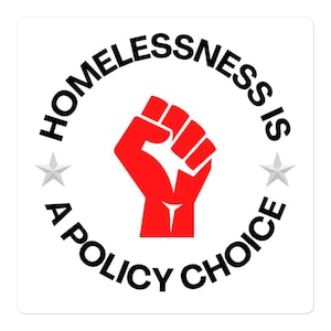 Homelessness is a Policy Choice Sticker 3"x3" 4"x4" 5.5"x5.5" Socialism ...