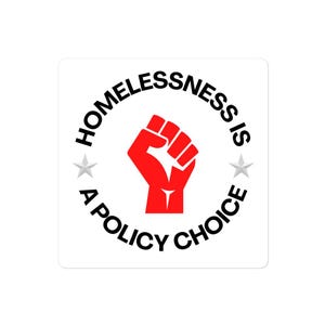 Homelessness is a Policy Choice Sticker 3"x3" 4"x4" 5.5"x5.5" Socialism ...