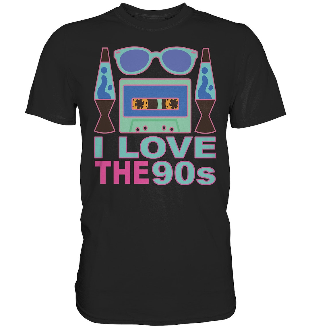 I Love the 90s 90s 90s Party 90s Fashion 90s - Premium Shirt - Etsy UK