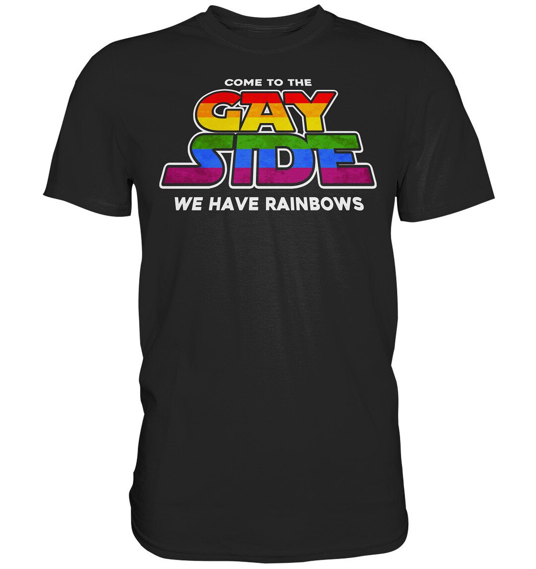 Come to the Gay Side We Have Rainbows Gay Pride Shirt - Premium Shirt ...