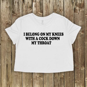 I Belong on My Knees With a Cock Down My Throat Women's Crop Shirt - Etsy