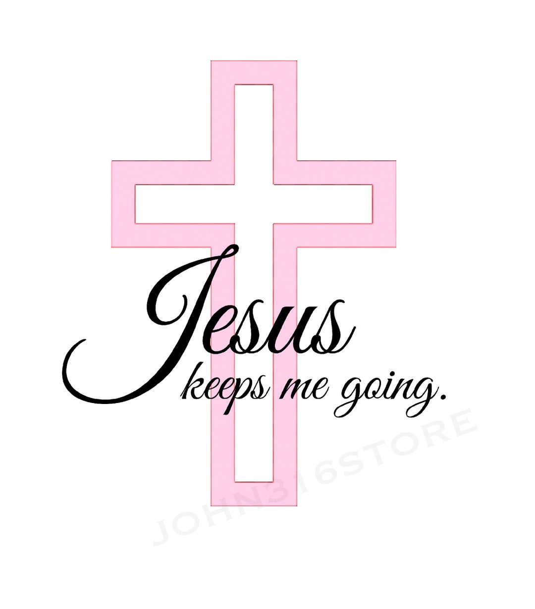 JESUS Keeps Me Going, Jesus Christ Png, Christian PNG, I Love Jesus ...