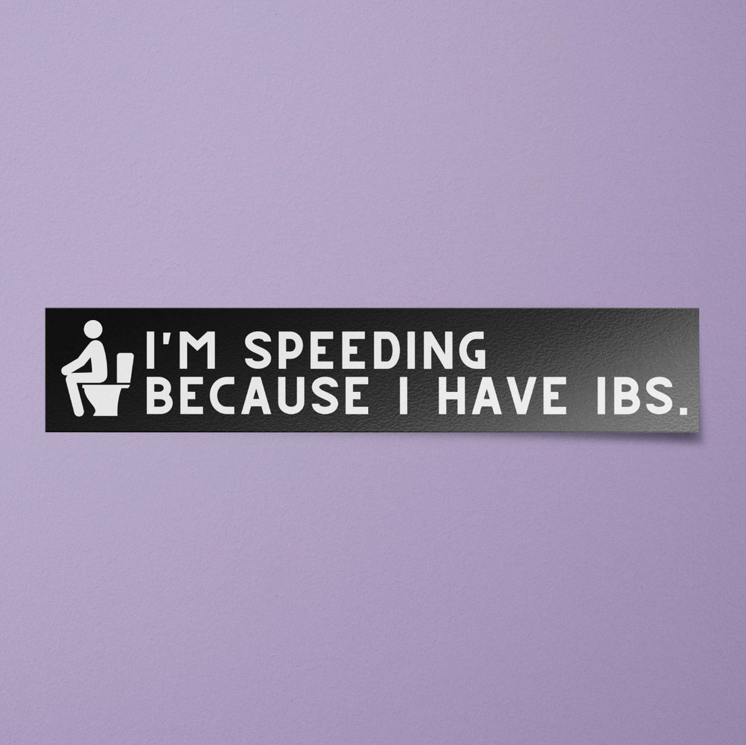 I'm Speeding Because I Have IBS Bumper Sticker | Funny Car Decals - Etsy