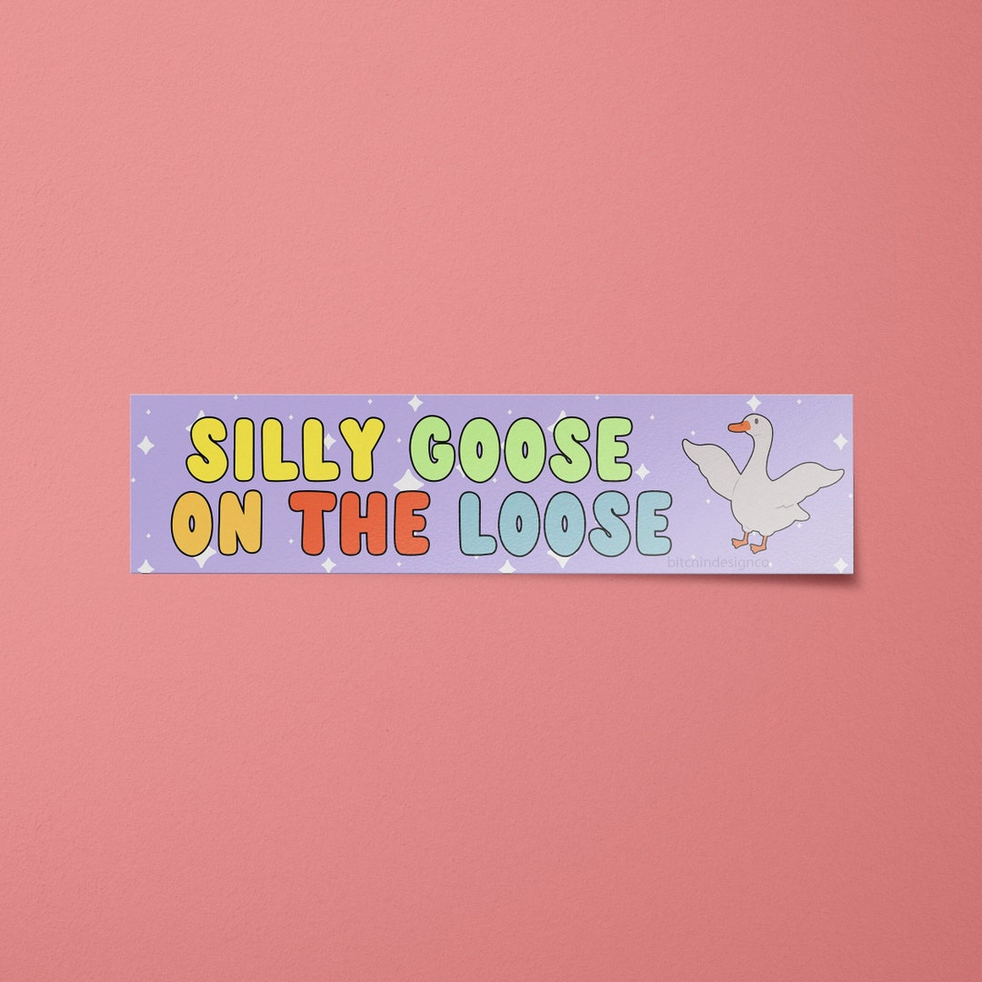 Silly Goose on the Loose Bumper Sticker | Funny Punny Waterproof ...