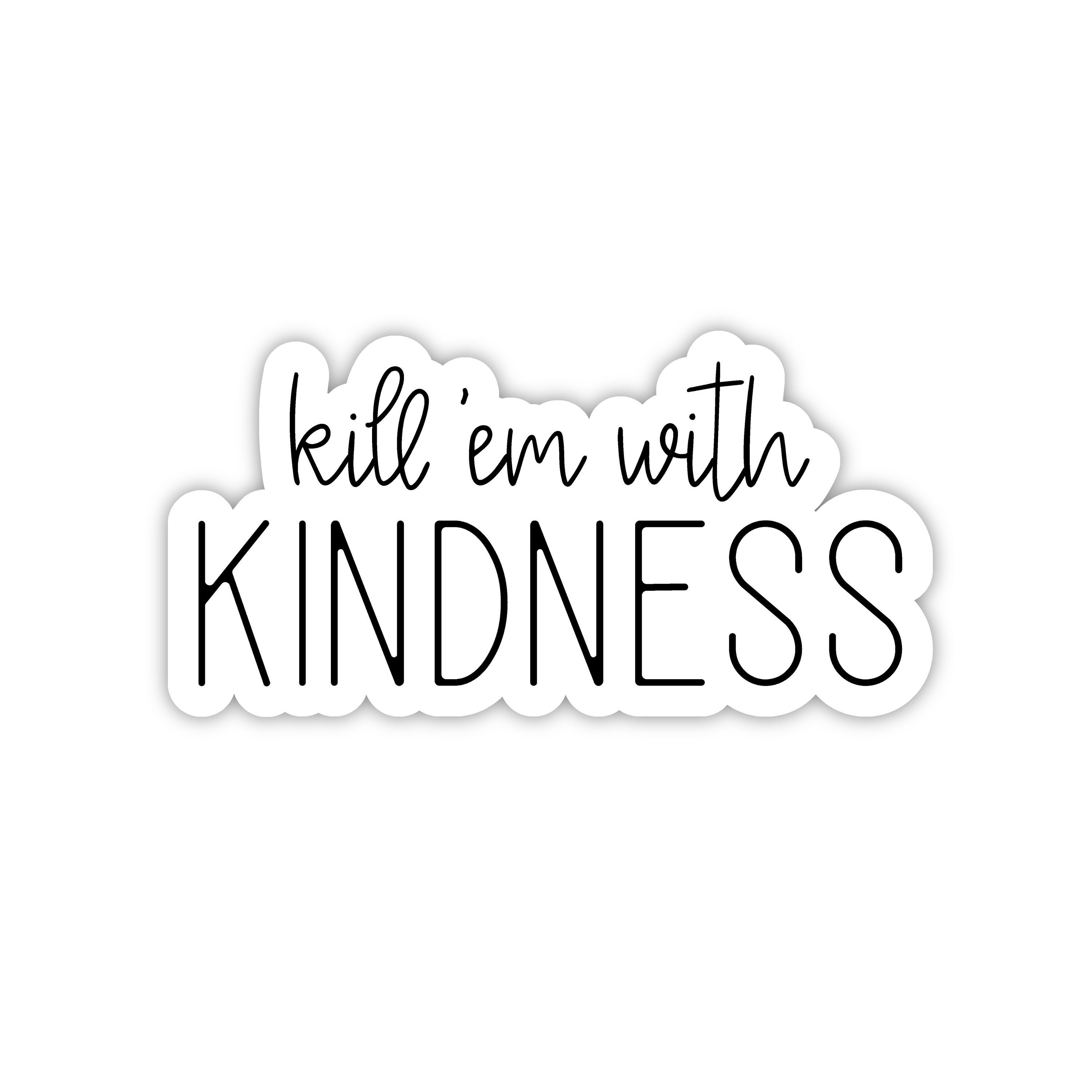 Be Kind Stickers Kill Them With Kindness Decal Anxiety | Etsy