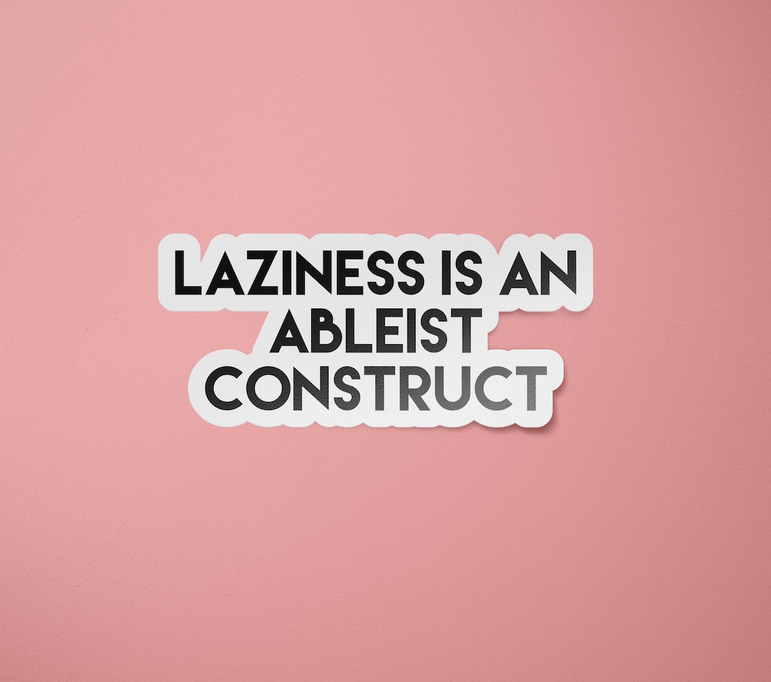 Ableism Stickers | Laziness is an Ableist Construct Decal | Mental ...