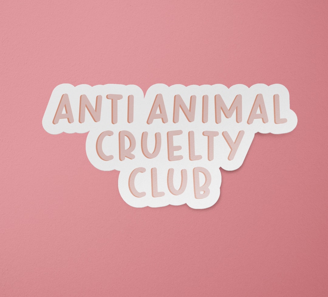Anti-animal Cruelty Club Sticker | End Animal Cruelty | Cruelty Free ...