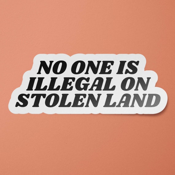 No One is Illegal on Stolen Land Sticker Racism Sticker | Etsy