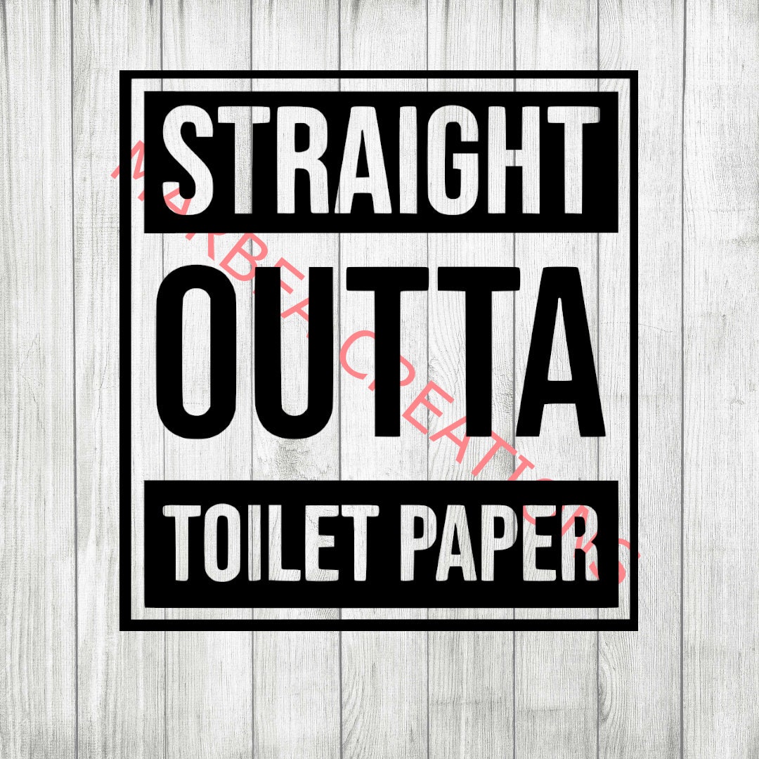 Straight Outta Toilet Paper (svg Png & Dxf) - CRICUT - SILHOUETTE ...