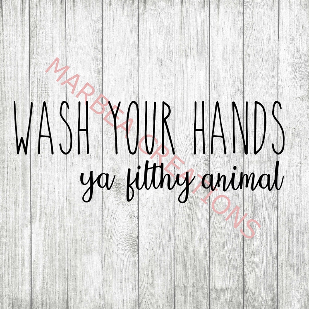 Bathroom Sign - Wash Your Hands You Filthy Animal (svg Png Dxf ...