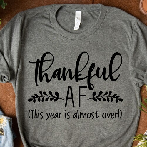 Thankful AF This Year is Almost Over Svg-png-dfx-eps - Etsy