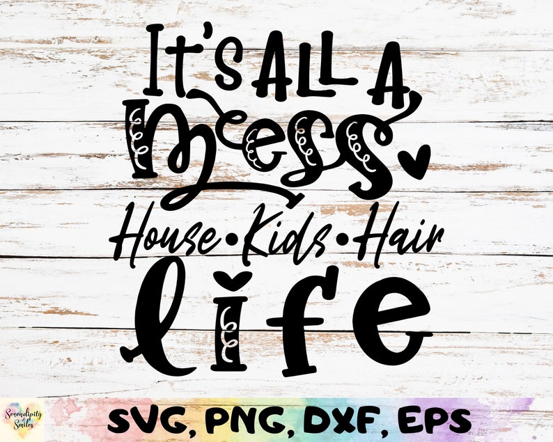 It's All A Mess House Kids Hair Life Svg Png - Etsy