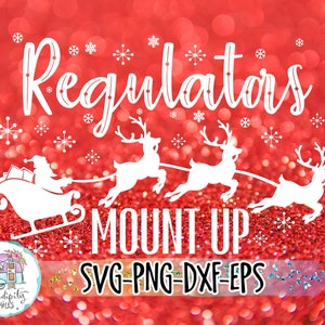 Regulators Mount up Christmas - Svg - Png - Jpg - Dfx - Eps Files for ...