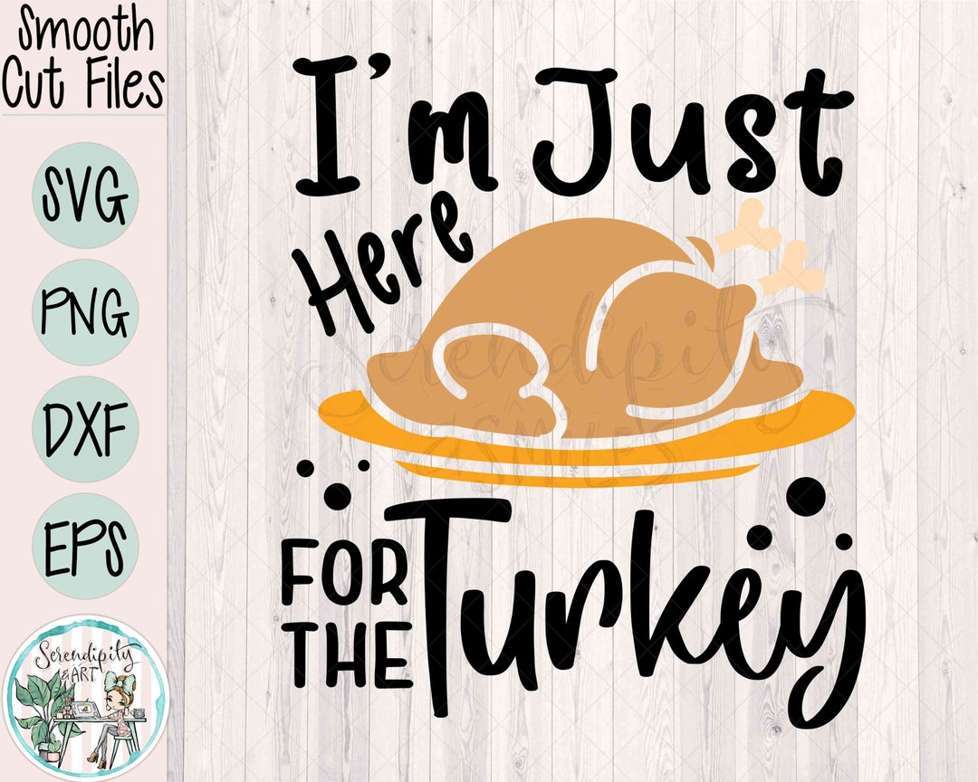 I'm Just Here for the Turkey - Svg-png-dfx-eps - Files for Cutting ...