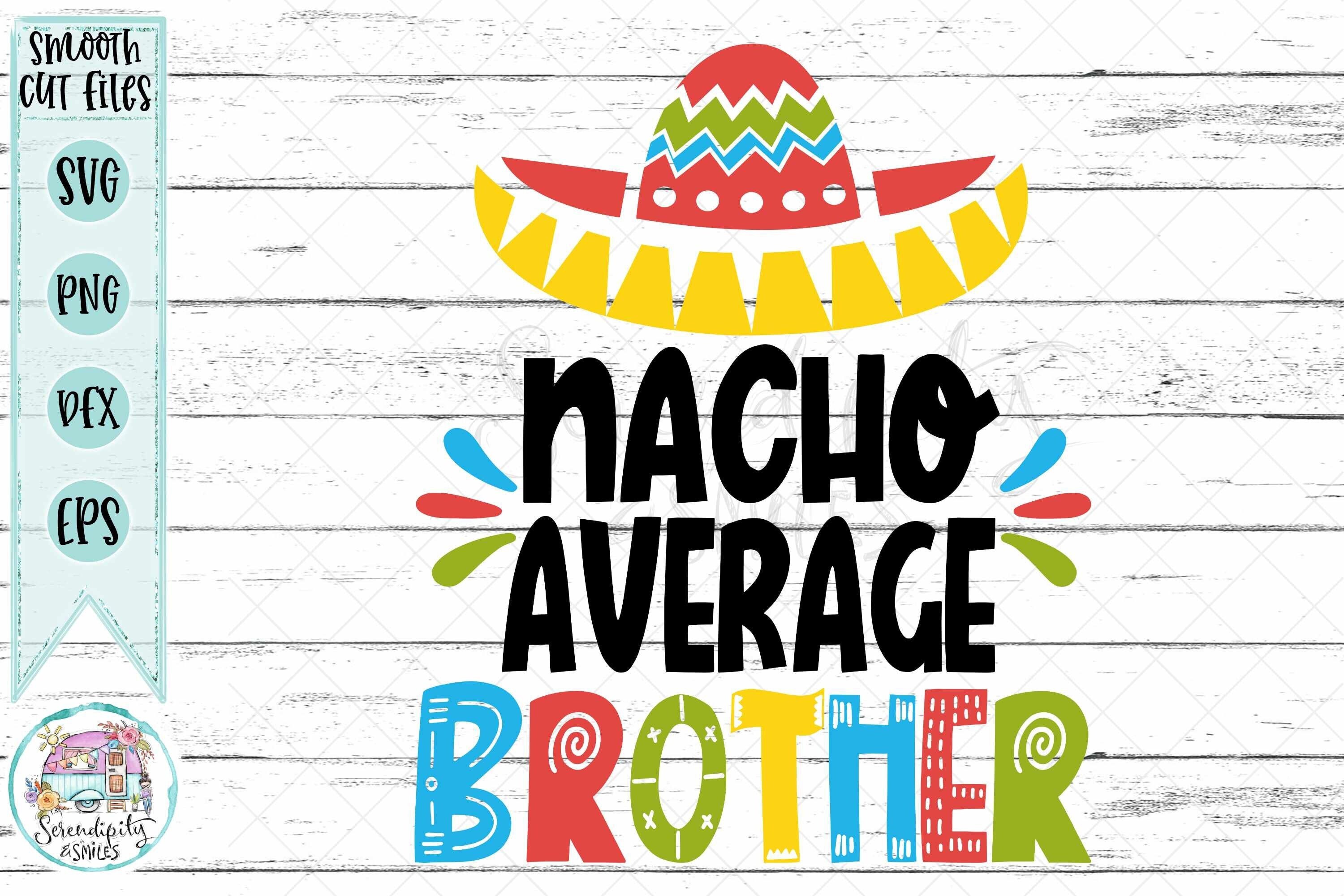 Nacho Average Brother Sombrero Svg Png Dfx Eps Files - Etsy