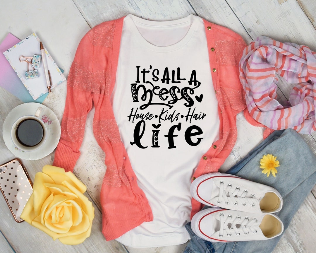 It's All A Mess - House- Kids- Hair - Life - Svg - Png - Dxf - Eps ...