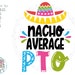 Nacho Average PTO - Sombrero - Svg - Png - Dfx - Eps Files for Cutting ...