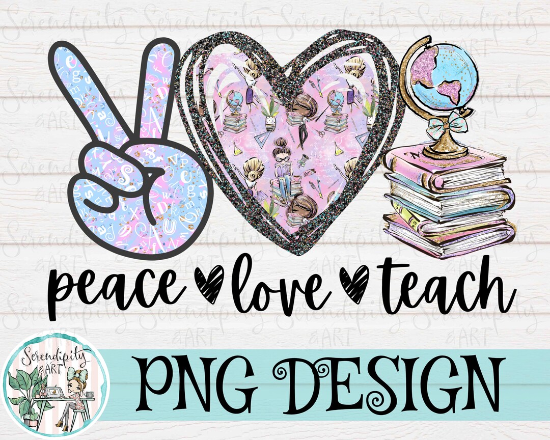 Peace Love Teach - Teacher - Sublimation - Digital Download ...