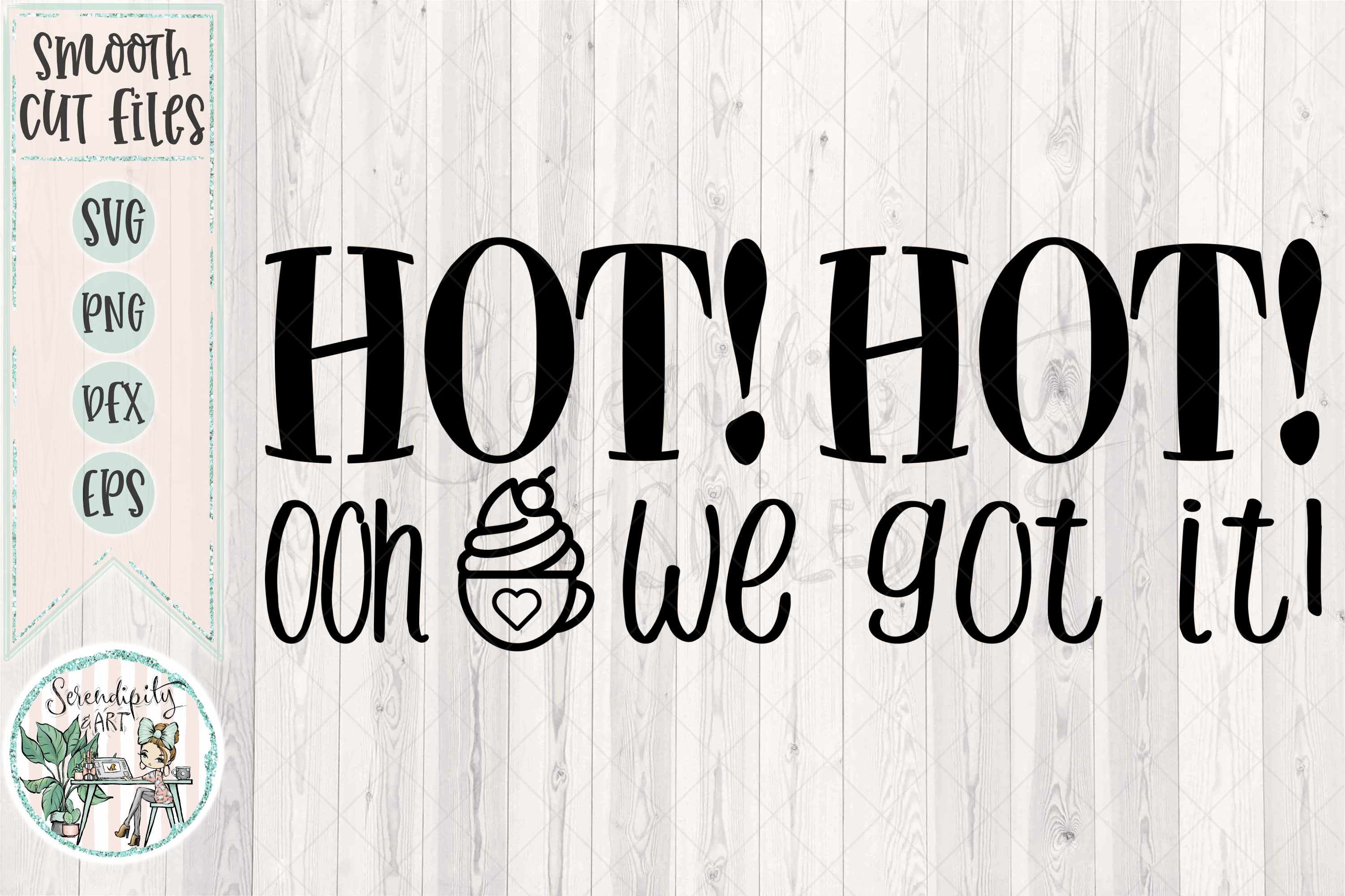 HOT! HOT! Ooh We Got It! Svg - Png - Dfx - Eps Files for Cutting ...