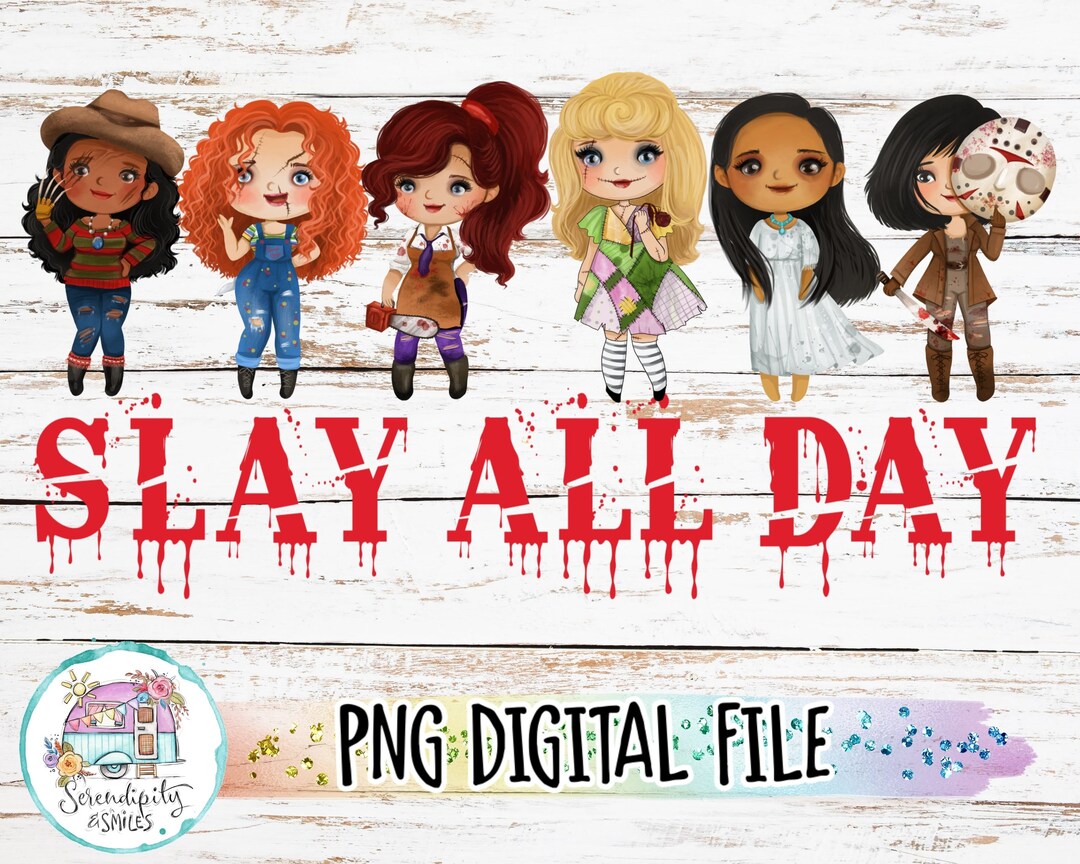 Slay All Day Girls - PNG - Horror Movies - Sublimation - Waterslide ...