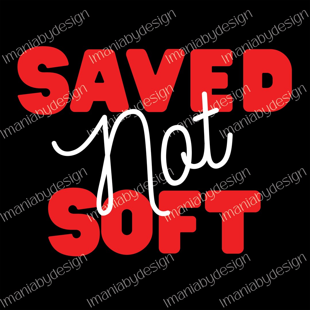 Saved Not Soft (svg/ai/jpg/png) - Etsy