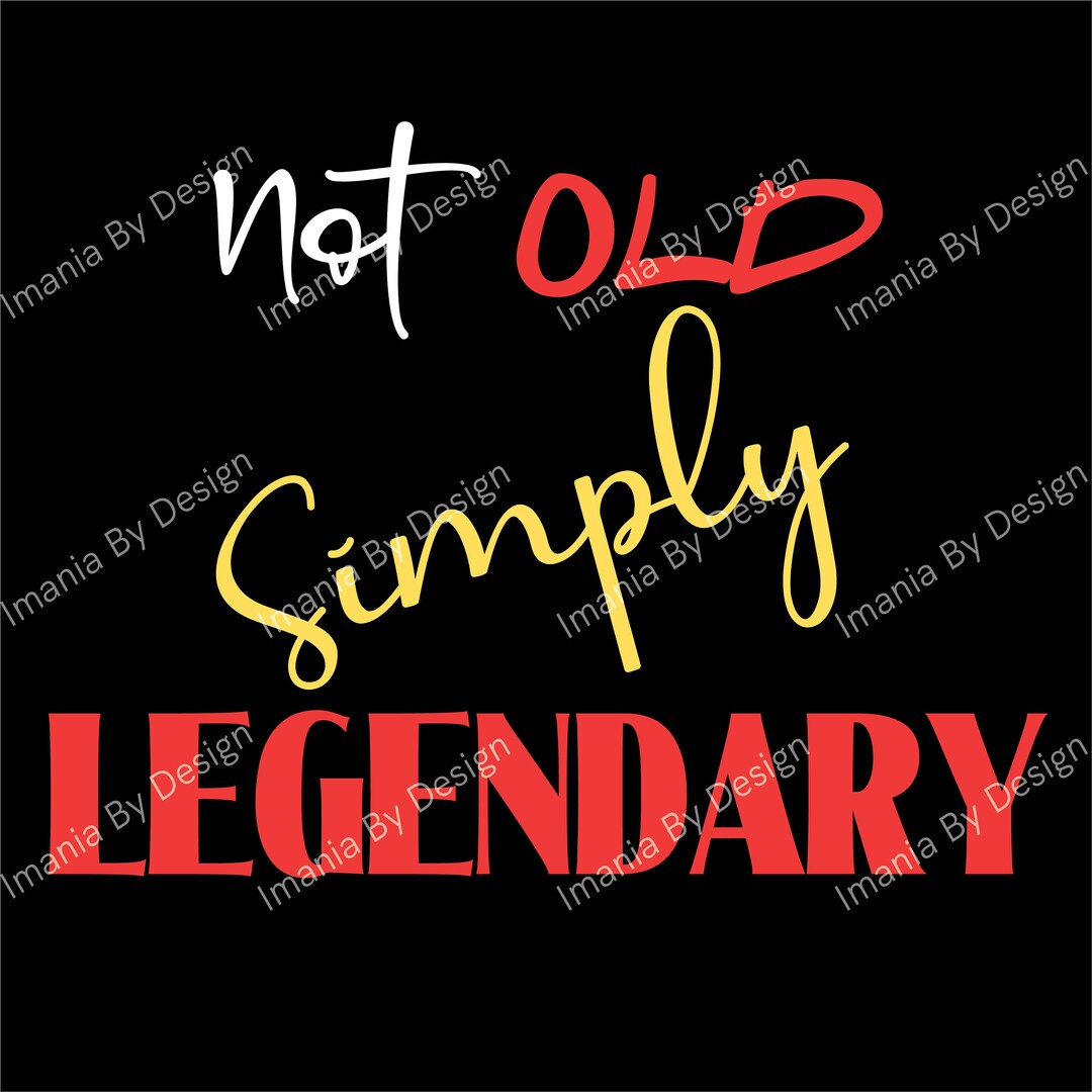 Not Old Simply Legendary (svg/ai/jpg/png) - Etsy