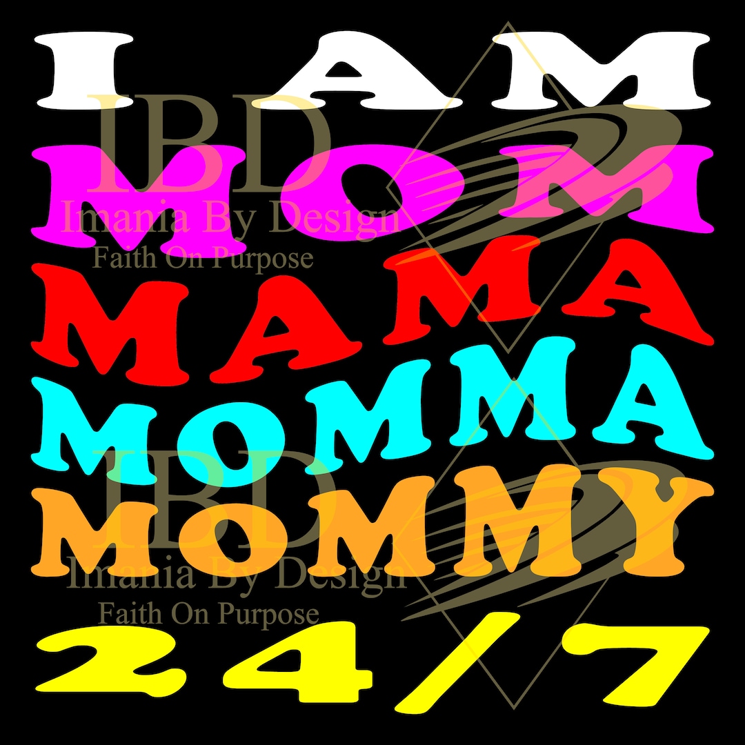 I Am Mom Mama Momma Mommy 24/7 (svg/ai/jpg/png) - Etsy