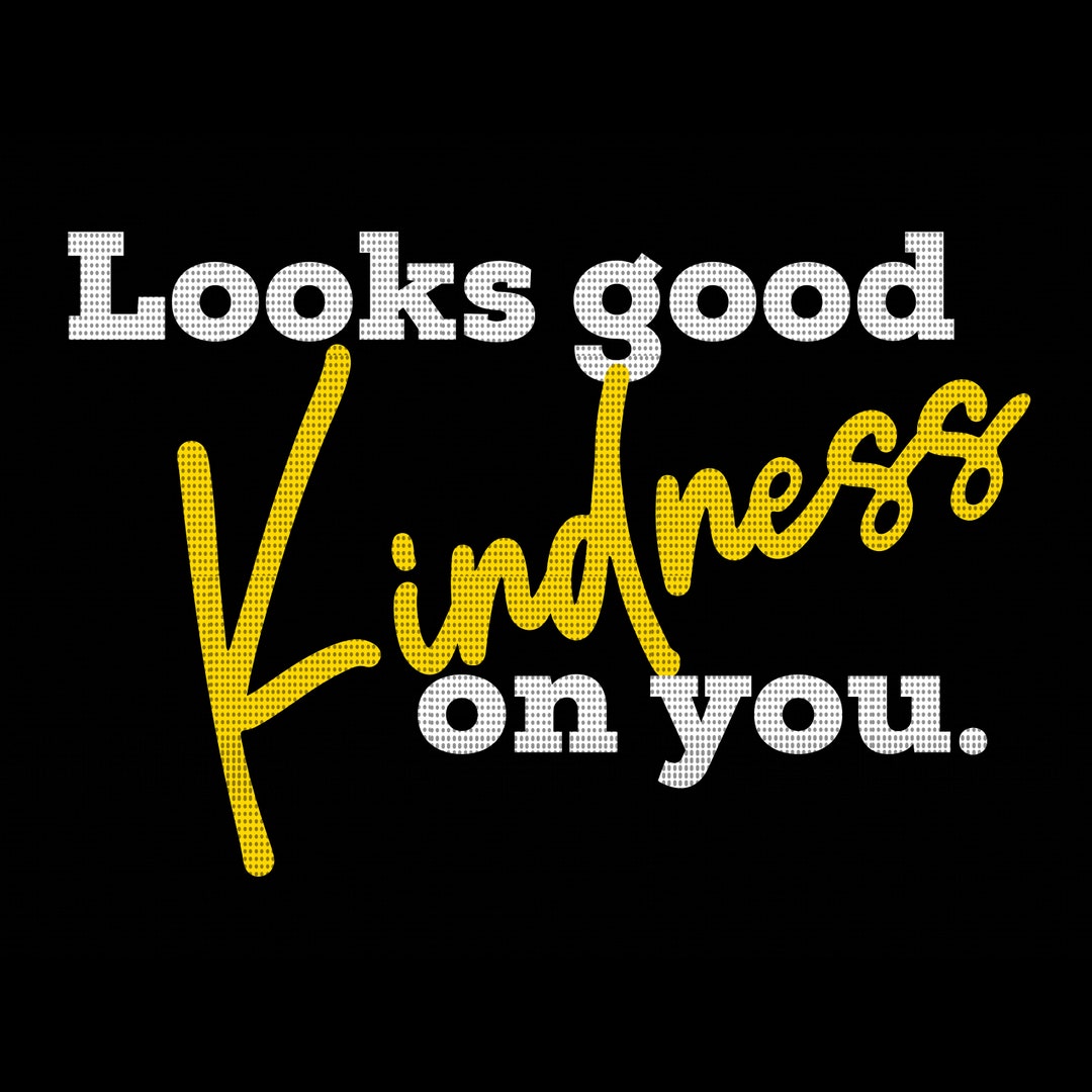 Kindness Looks Good on You (SVG/PNG) - Etsy