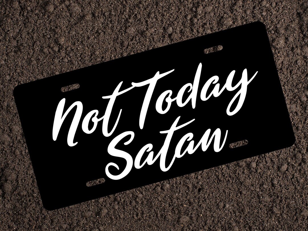 Not Today Satan License Plate Available Car Custom Accessories - Etsy