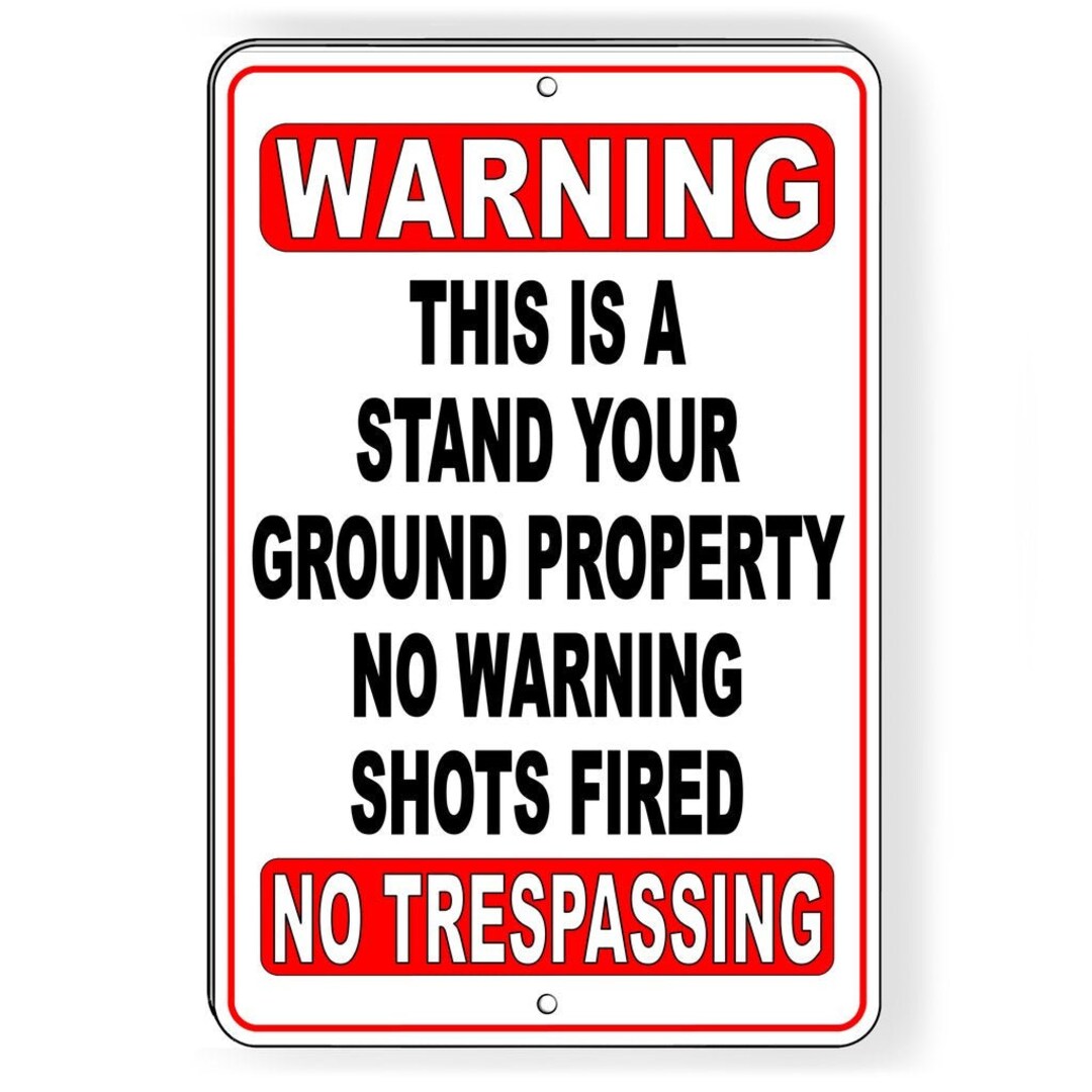 This is A Stand Your Ground Property No Warning Shots Fired Metal Sign ...