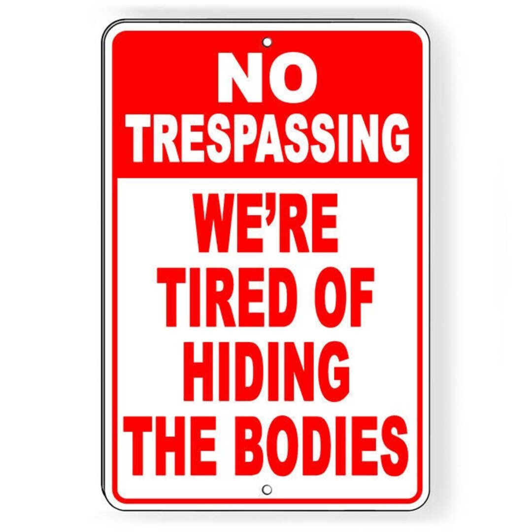 No Trespassing We're Tired of Hiding the Bodies Metal Sign NT18 - Etsy