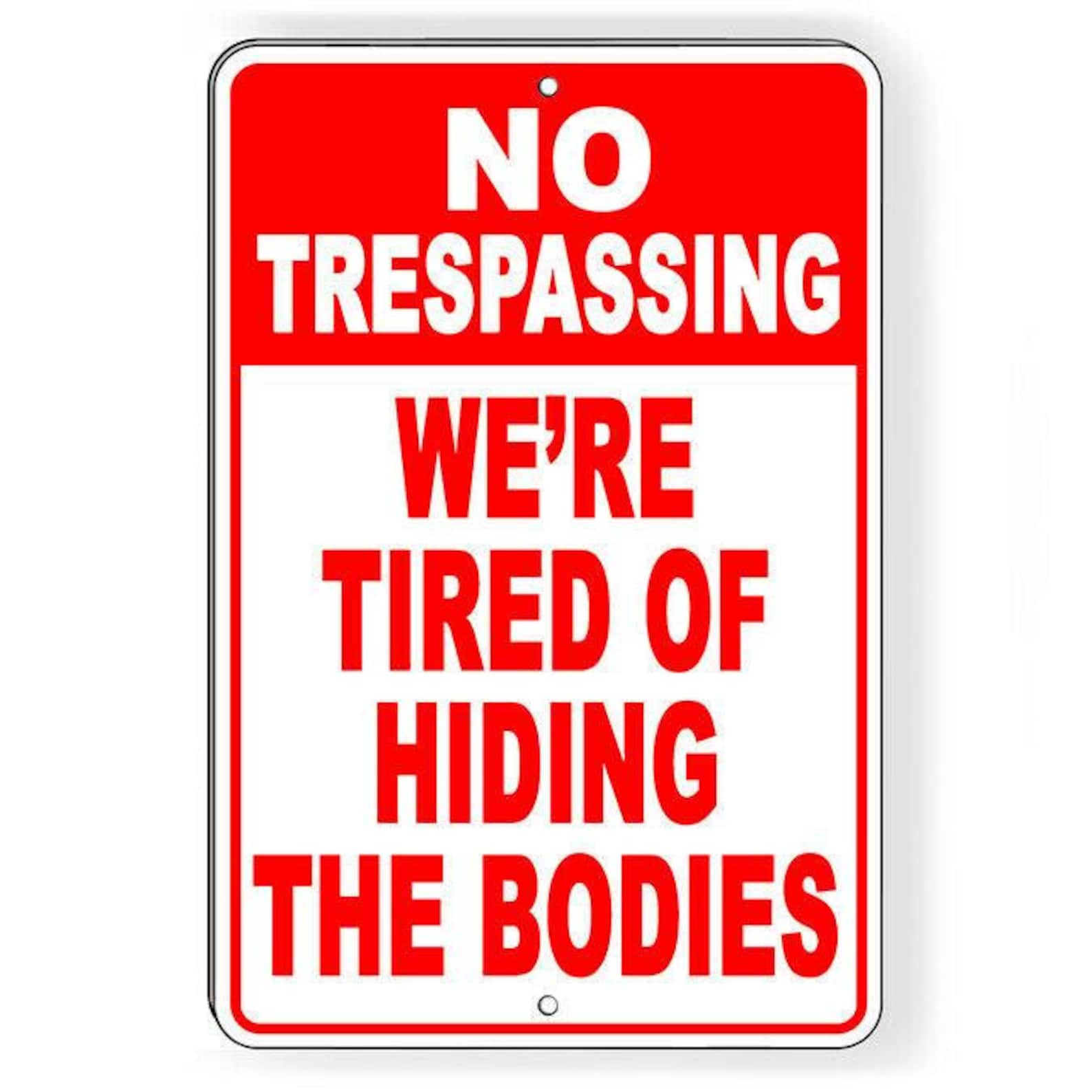 No Trespassing Were Tired Of Hiding The Bodies Metal Sign Etsy