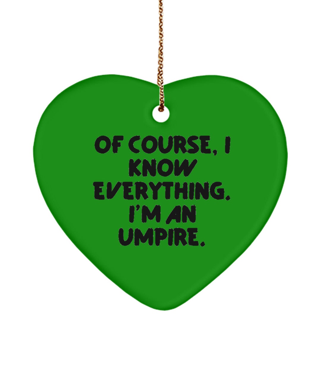 Umpire Gifts for Coworkers, of Course, I Know Everything. I'm An, Nice ...