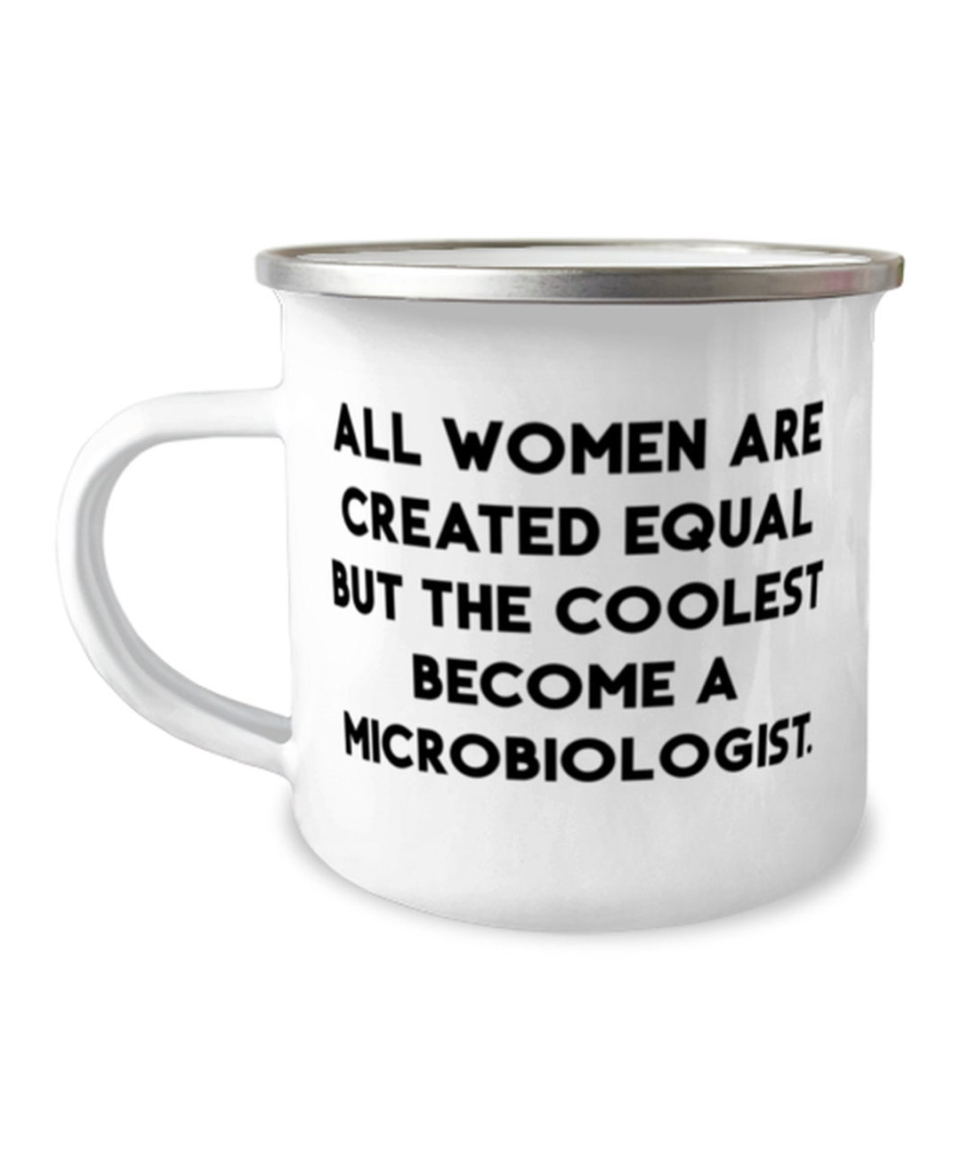 Gag Microbiologist 12oz Camper Mug, All Women Are Created Equal, Love ...