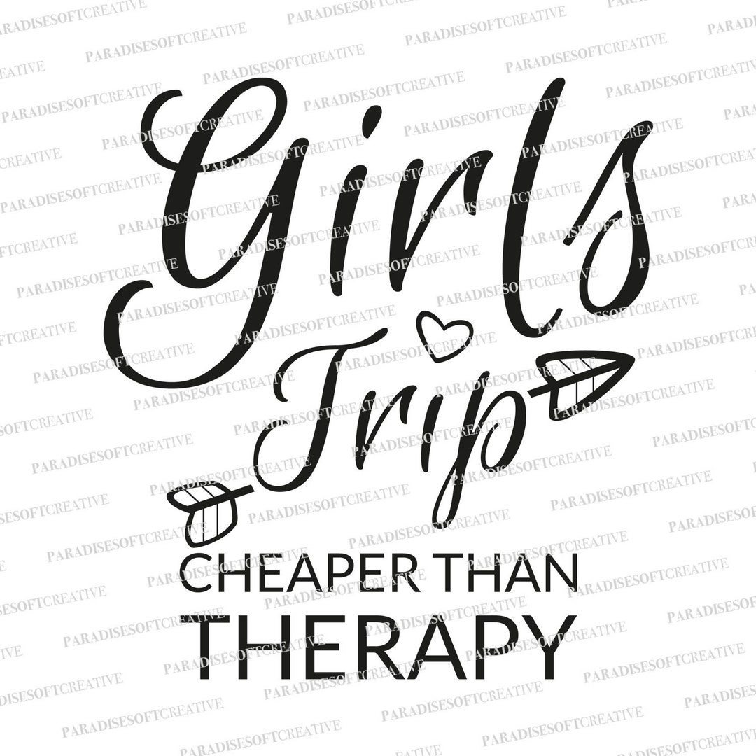 Girls Trip Cheaper Than Therapy 2020 Svg, Girls Weekend, Girls Vacation ...