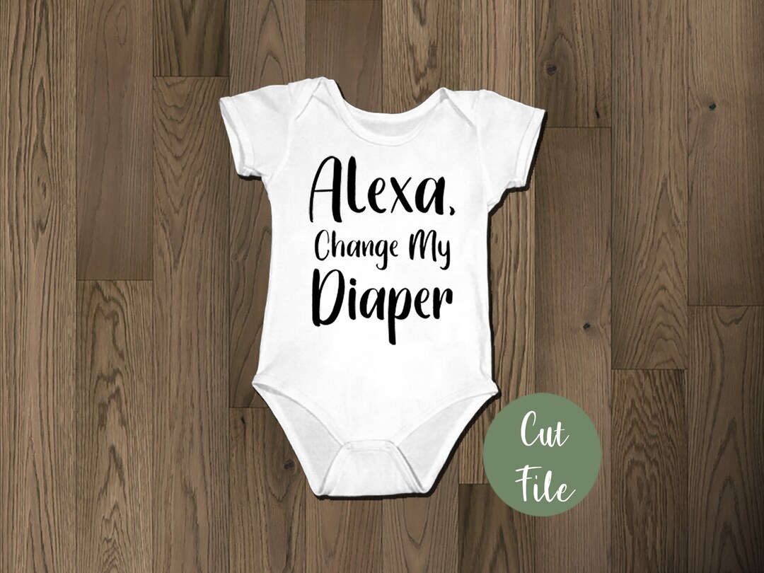 Alexa Change My Diaper SVG - Bodysuit - Alexa SVG - Onesie Baby - Alexa ...