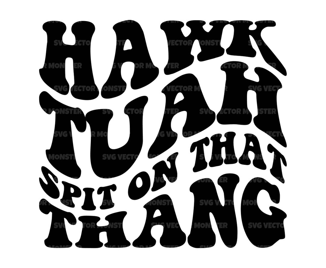 Hawk Tuah Spit on That Thang Svg, Hawk Tuah Png, Wavy Groovy Letters ...