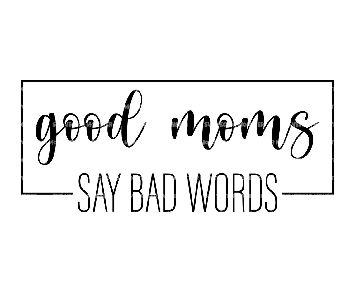 Good Moms Say Bad Words Svg. Funny Mom Life Svg Mother's - Etsy Israel