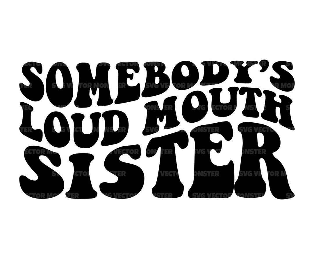 Somebodys Loud Mouth Sister Svg Funny Sissy T Shirt Sis Life Cheer