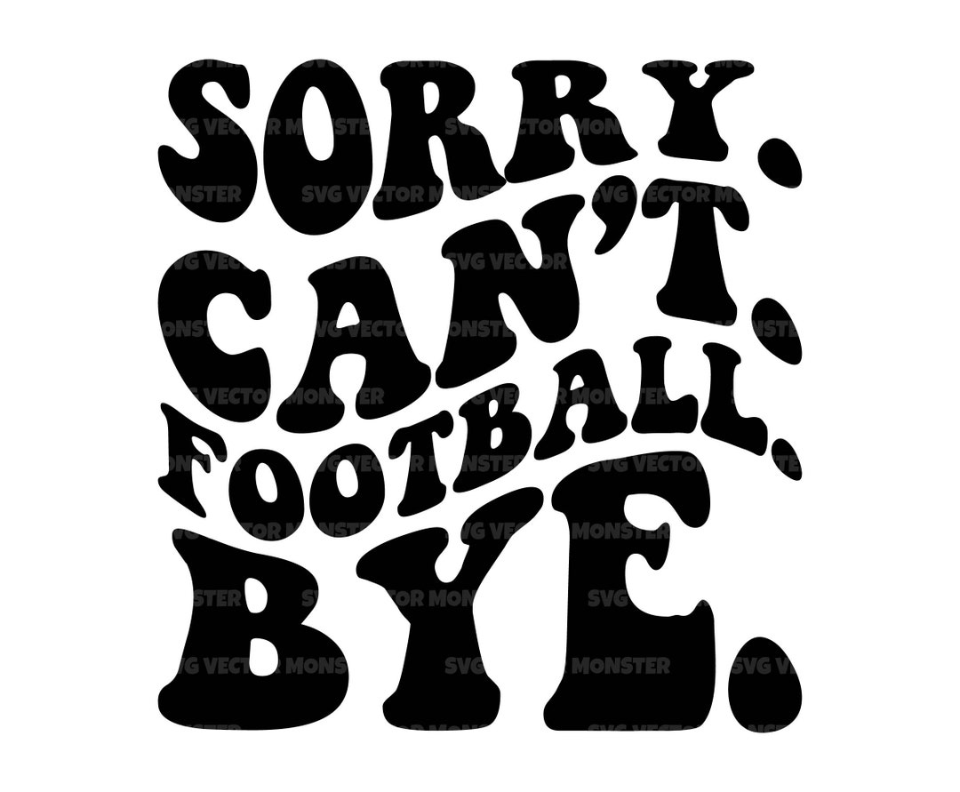 Sorry Can't Football Bye Svg, Football Mom T-shirt, Game Day Vibes, Sports Cheer Mom. Cut File ...