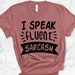 I Speak Fluent Sarcasm T-shirt, Sarcasm Tee, Sarcastic Tee, Funny ...