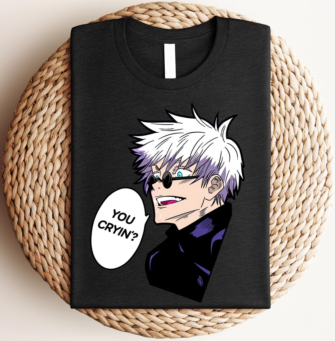 Gojo Shirt, JJK Shirt, Gojo You Cryin Shirt, Anime Meme Shirt, Anime ...
