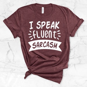 I Speak Fluent Sarcasm T-shirt, Sarcasm Tee, Sarcastic Tee, Funny ...
